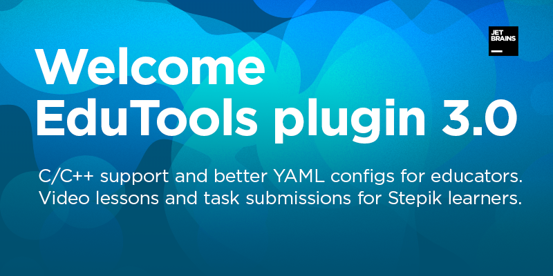 EduTools Plugin v3.0:为教育者提供C/ c++支持和更好的YAML配置，并为Stepik学习者提供新功能| JetBrains for Education博客 - BOB ...