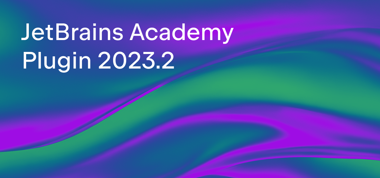 JetBrains Academy插件2023.2可用| JetBrains for Education博客 - BOB体育官方APP下载
